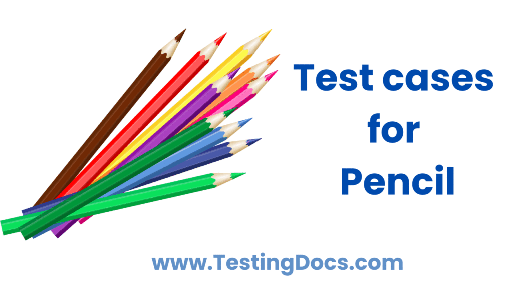How to Write Test cases for Pencil? - TestingDocs