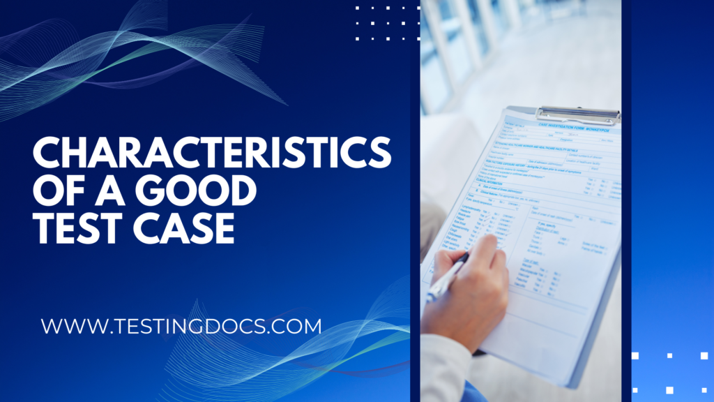 Characteristics of a Good Test Case - TestingDocs
