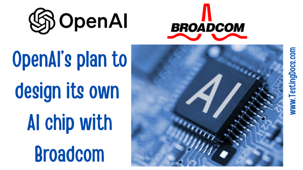 OpenAI’s plan to design its own AI chip with Broadcom - TestingDocs